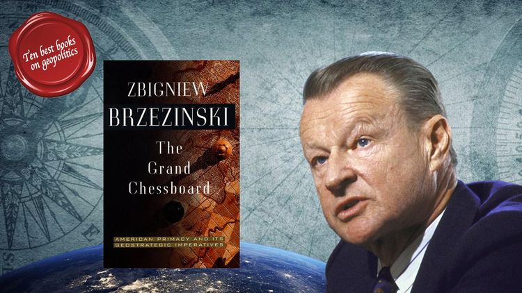 The ten best books on geopolitics - Brzezinski & The Grand Chessboard ...
